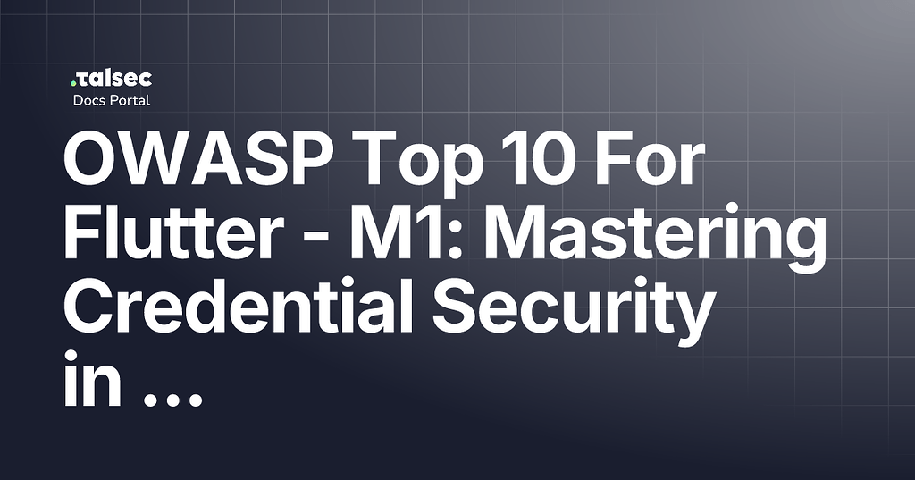 OWASP Top 10 For Flutter - M1: Mastering Credential Security in Flutter - Articles - Flutter Forum